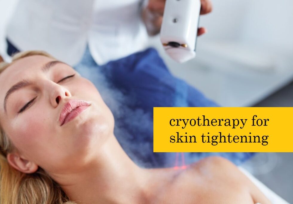 Cryotherapy for Skin Tightening and Wellness: Unveiling the Chilling ...